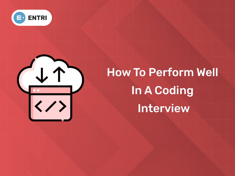 How To Perform Well In A Coding Interview In 2024 - Entri Blog