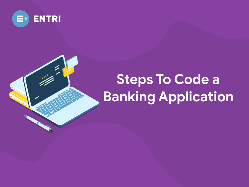 Steps To Code a Banking Application - Entri Blog
