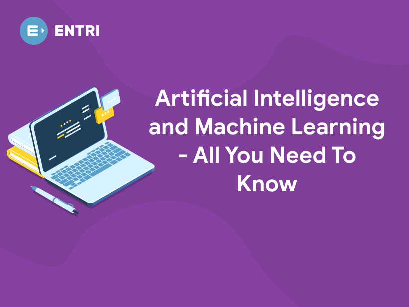 Artificial Intelligence and Machine Learning - All You Need To Know