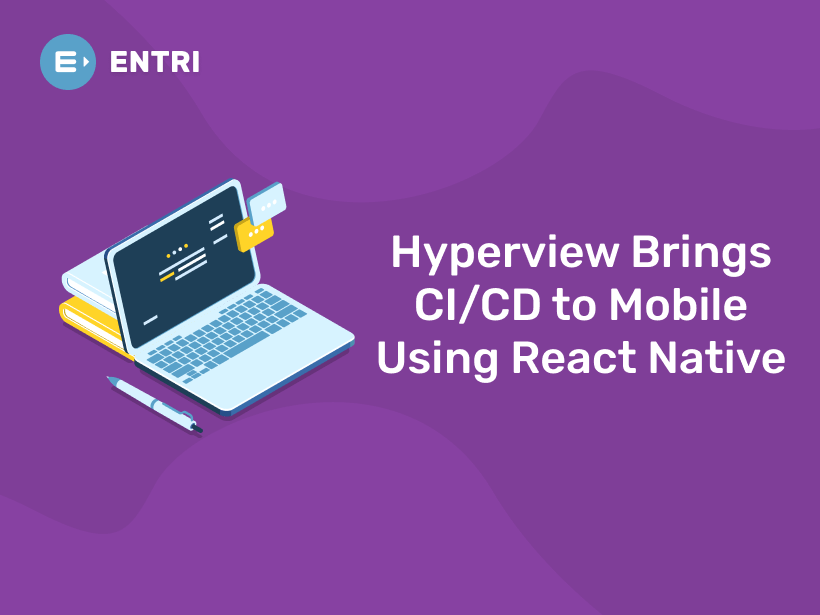 Hyperview Brings CI/CD to Mobile Using React Native - Entri Blog