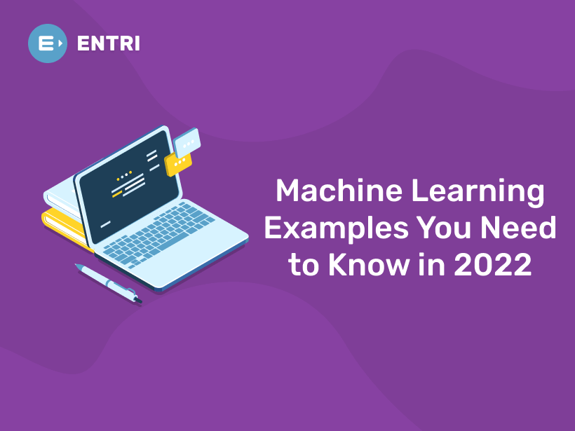 Machine Learning Examples You Need to Know in 2022 – Entri Blog