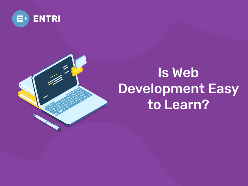 Is Web Development Easy to Learn? - Entri Blog