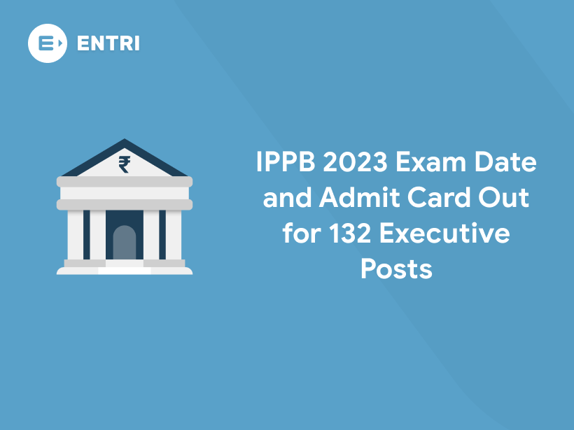 IPPB 2023 Exam Date and Admit Card Out - Entri Blog