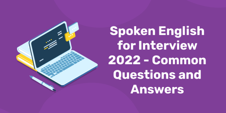 Spoken English for Interview 2023 - Common Questions and Answers ...