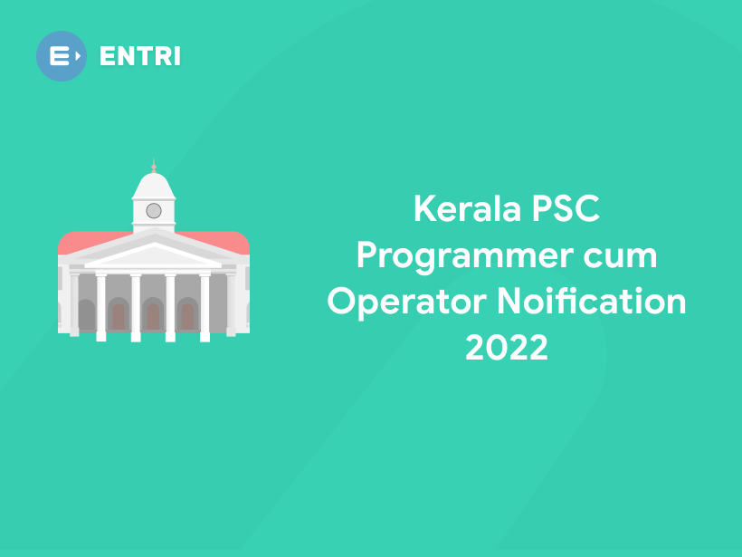 Kerala PSC Programmer cum Operator Notification 2022 - Entri Blog