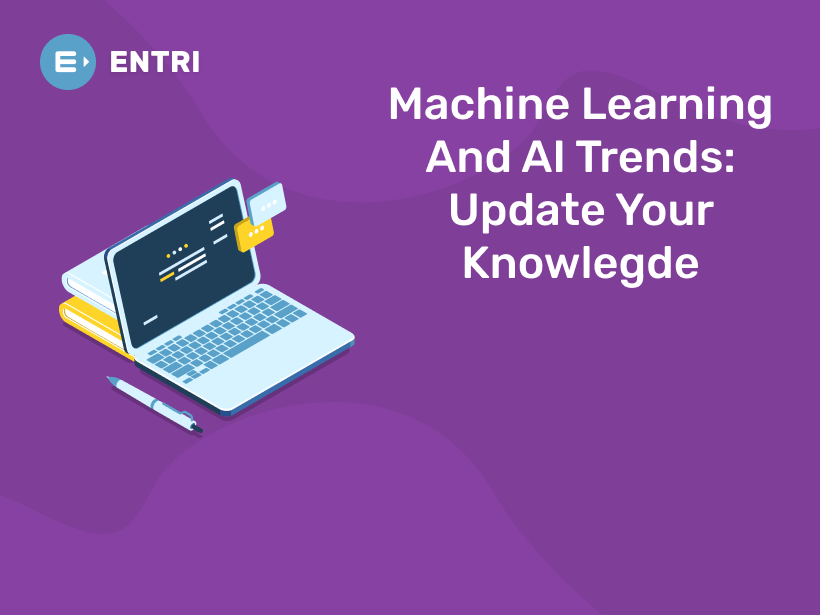 Machine Learning And AI Trends: Update Your Knowlegde - Entri Blog