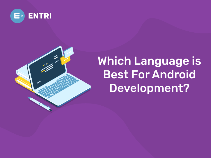 Which Language is Best For Android Development? - Entri Blog