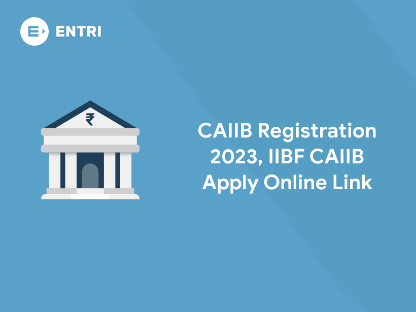 CAIIB Registration 2023, IIBF CAIIB Apply Online Link - Entri Blog