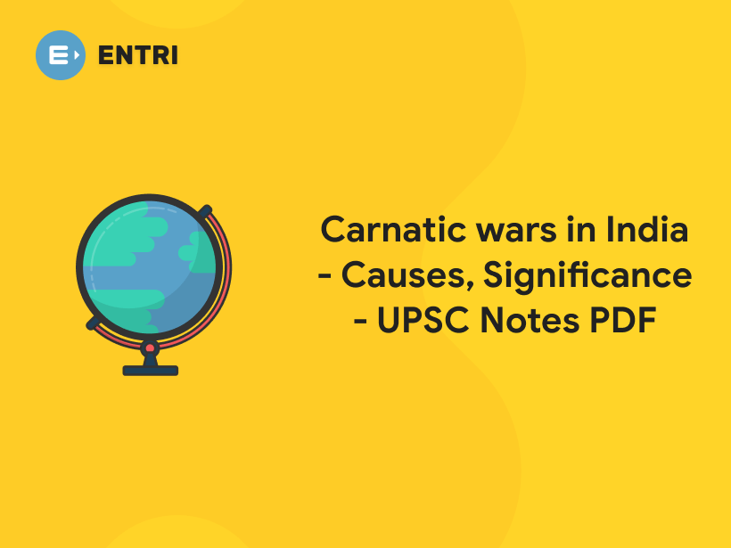 Carnatic wars in India - Causes, Significance - UPSC Notes PDF - Entri Blog