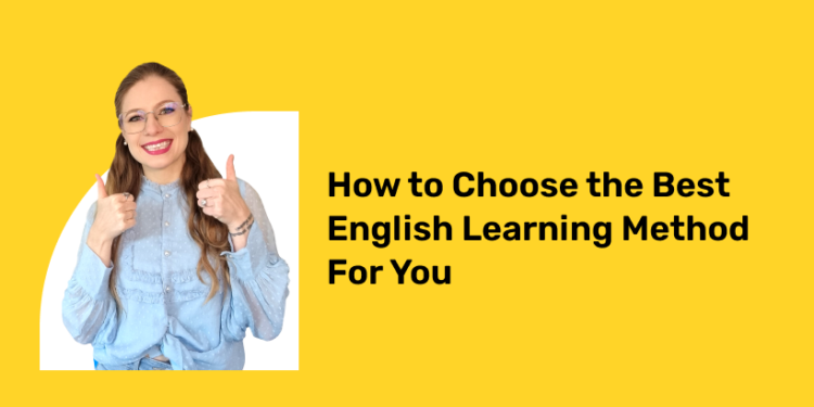 How to Choose the Best English Learning Method For You
