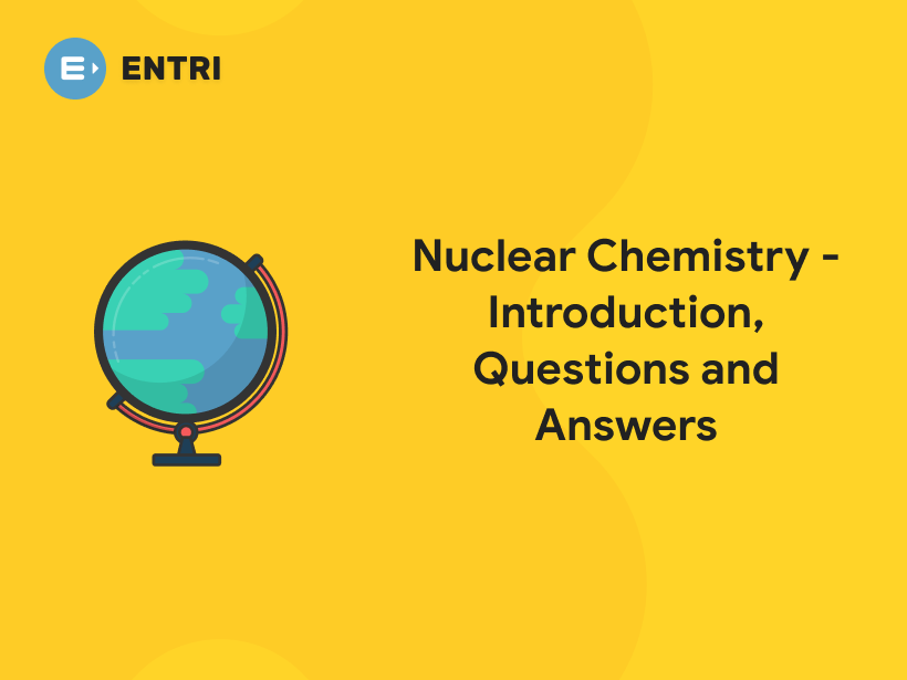Nuclear Chemistry - Introduction, Questions and Answers - Entri Blog