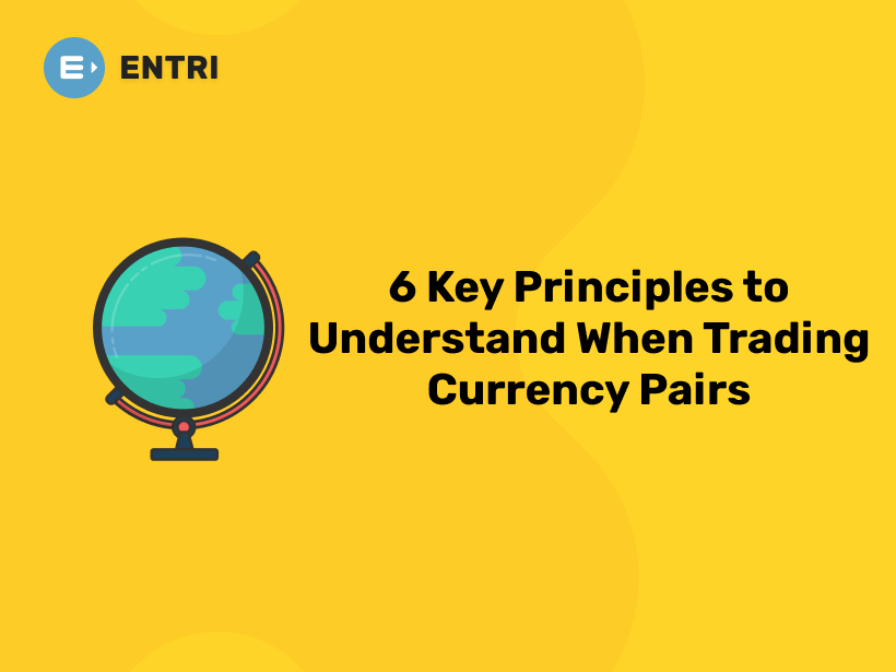 6 Key Principles to Understand When Trading Currency Pairs - Entri Blog