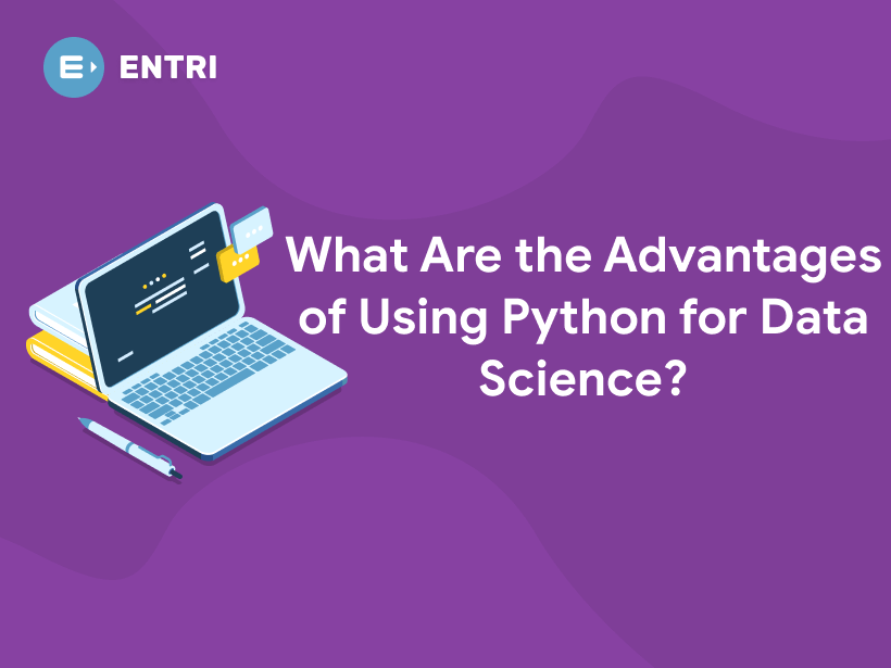 What Are the Advantages of Using Python for Data Science? - Entri Blog