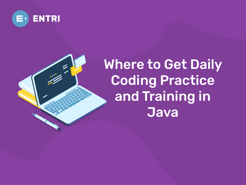 Where to Get Daily Coding Practice and Training in Java - Entri Blog