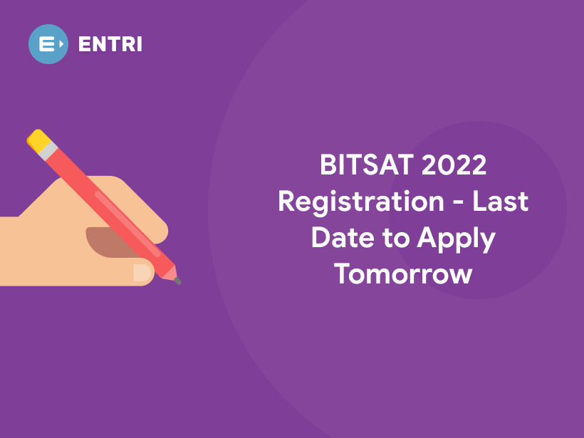BITSAT 2022 Registration - Last Date to Apply Tomorrow - Entri Blog