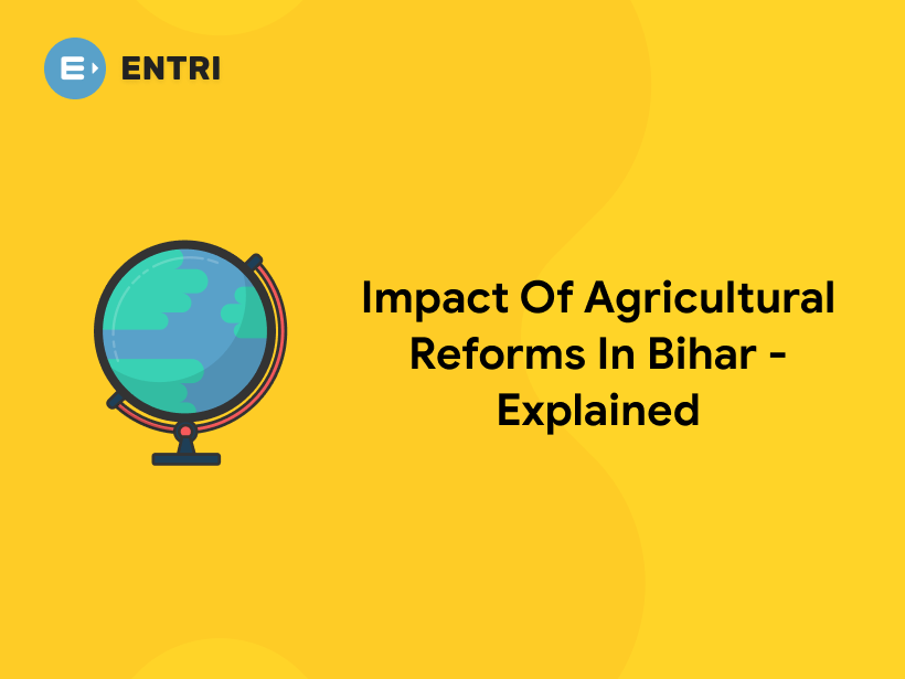 Impact Of Agricultural Reforms In Bihar - Explained - Entri Blog