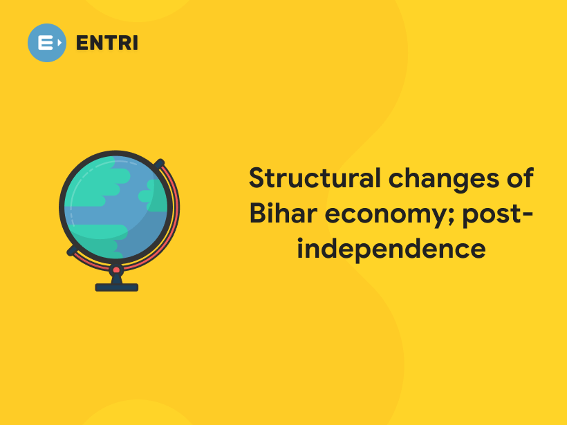 Structural changes of Bihar economy; post-independence - Entri Blog