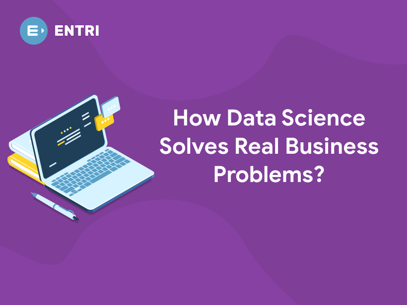 How Data Science Solves Real Business Problems Entri Blog