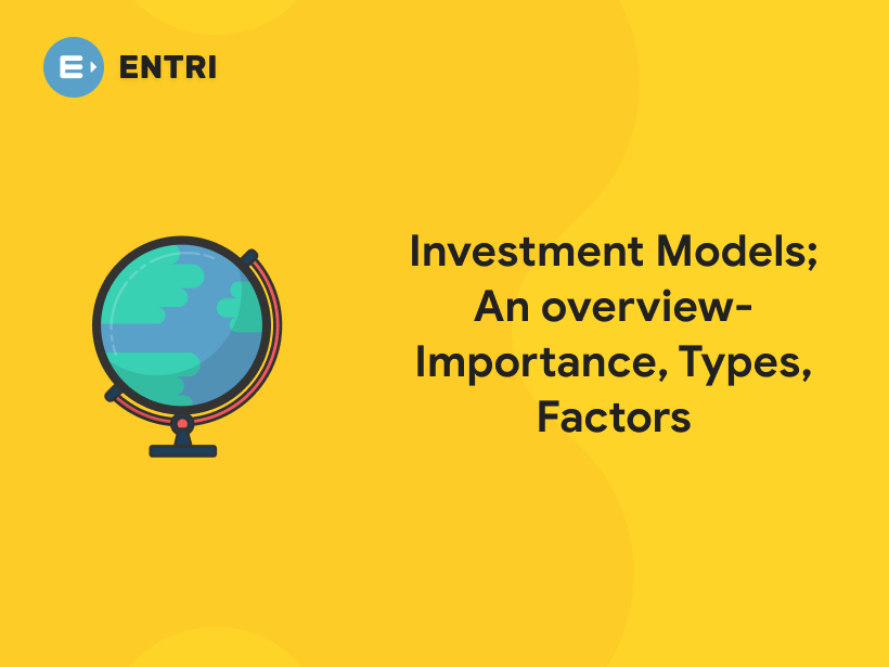 Investment Models; An overview- Importance, Types, Factors - Entri Blog
