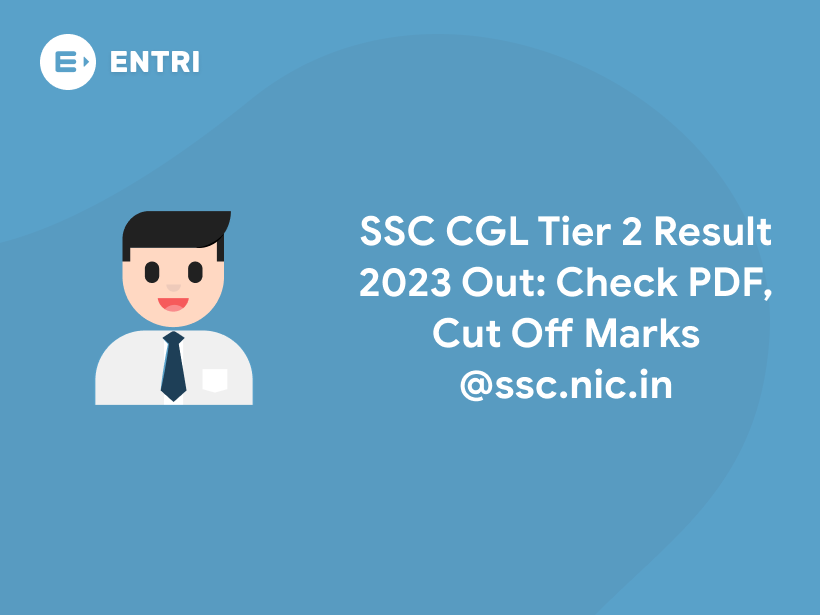 SSC CGL Tier 2 Result 2023 Out: Check @ssc.nic.in - Entri Blog