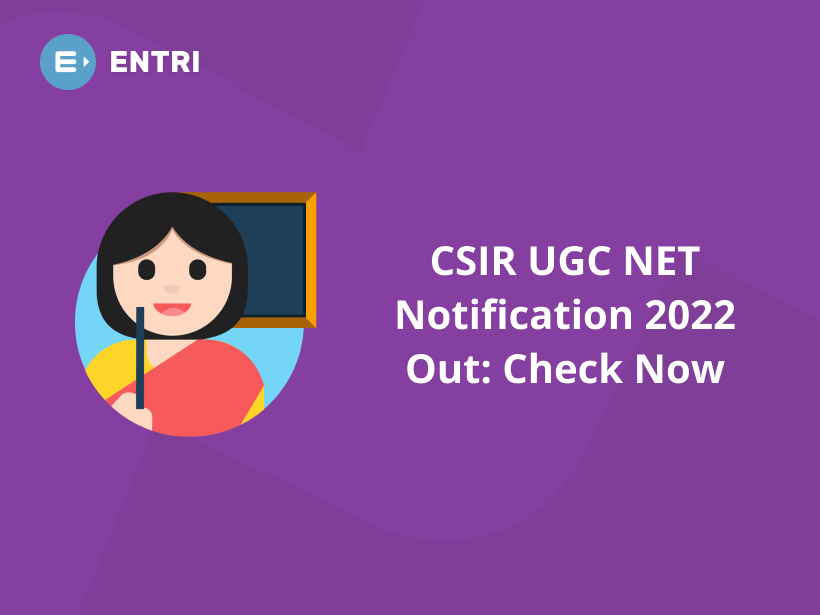 CSIR UGC NET Notification 2022 Out: Check Now - Entri Blog