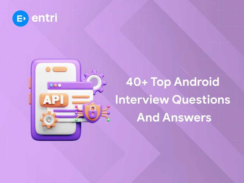 40+ Top Android Interview Questions and Answers (2025) - Entri Blog