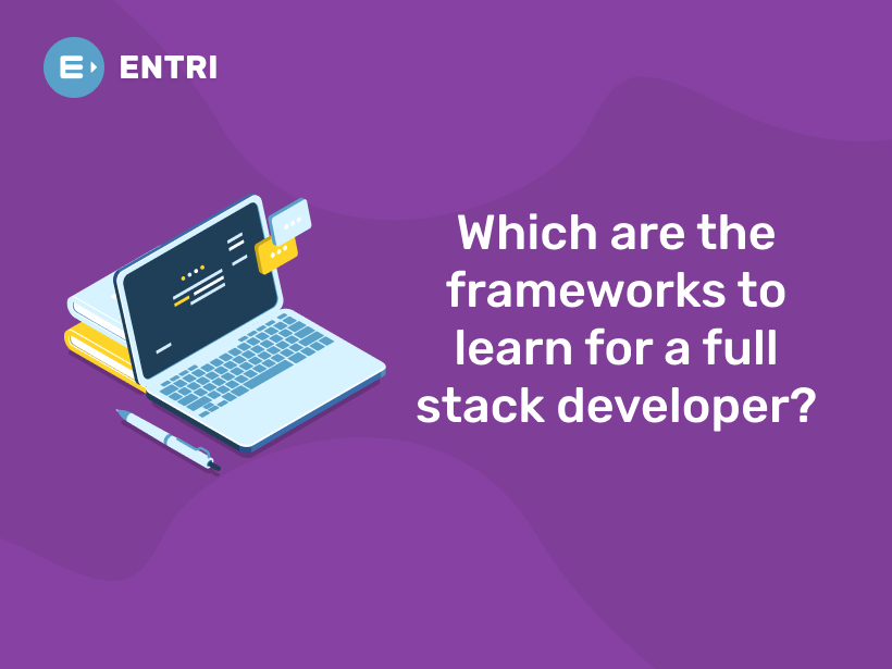 Which are the frameworks to learn for a full stack developer? - Entri Blog