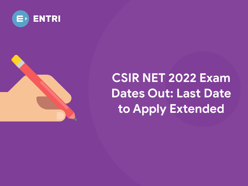 CSIR NET 2022 Exam Dates Out: Last Date to Apply Extended - Entri Blog