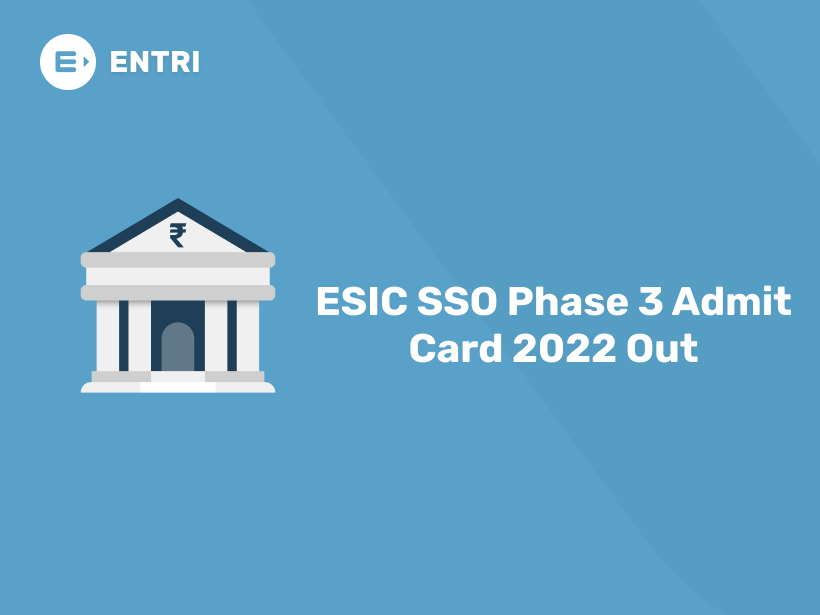 ESIC SSO Phase 3 Admit Card 2022 Out - Entri Blog