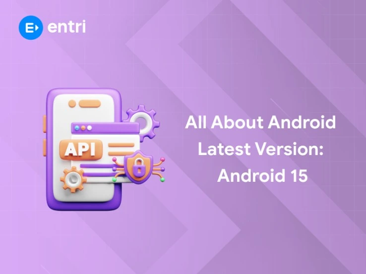 All About Android Latest Version: Android 15 - Entri Blog