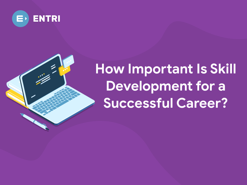 How Important Is Skill Development for a Successful Career? - Entri Blog