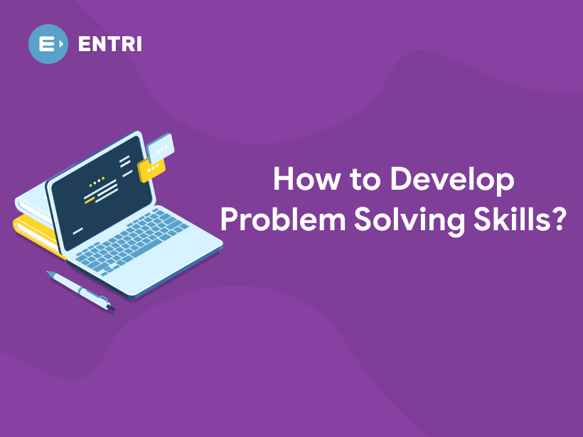 How to Develop Problem Solving Skills? - Entri Blog