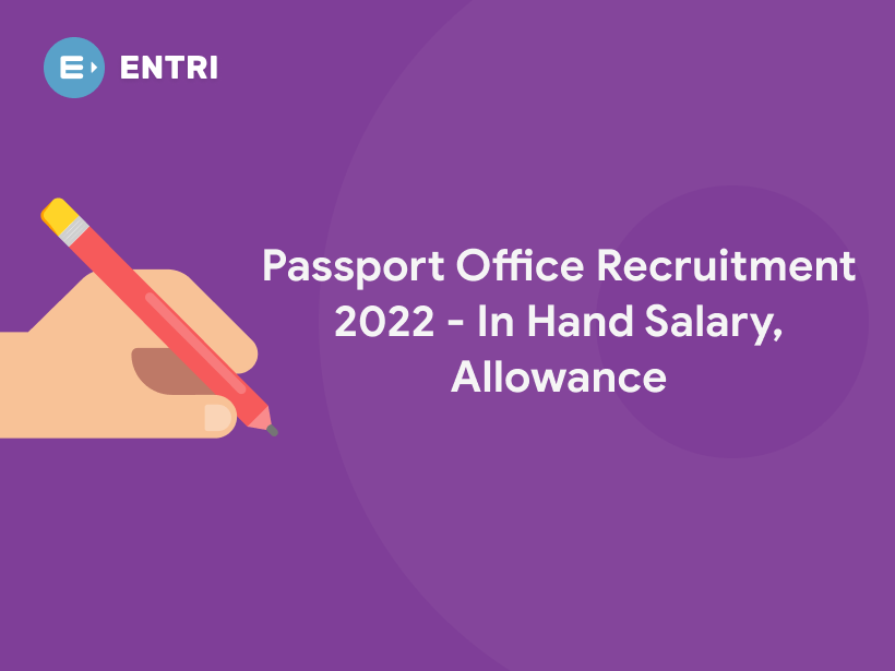 Passport Office Recruitment 2022 - In Hand Salary, Allowance - Entri Blog