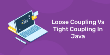 Loose Coupling Vs Tight Coupling In Java - Entri Blog