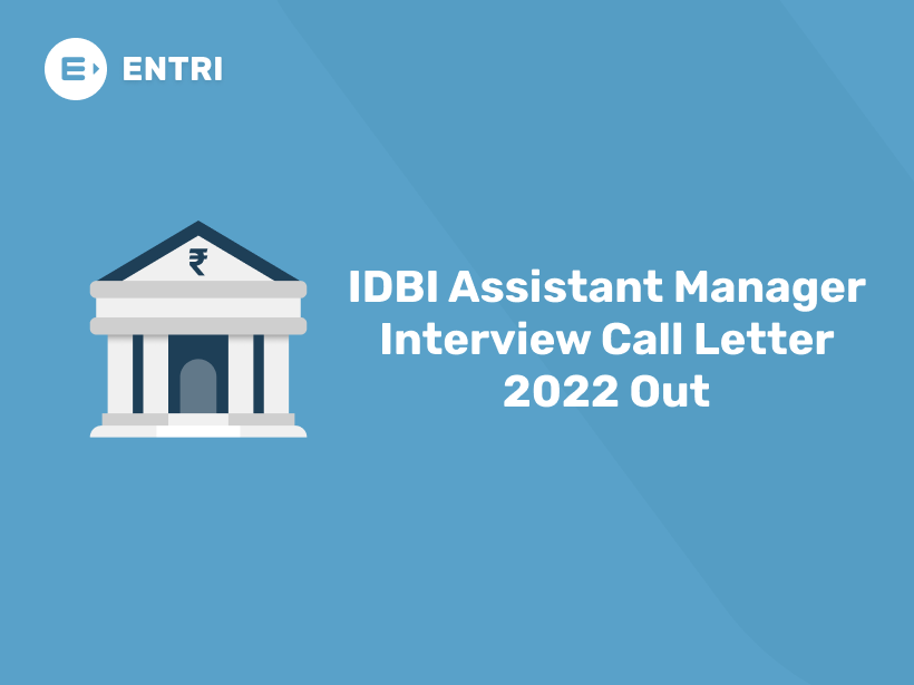 IDBI Assistant Manager Interview Call Letter 2022 Out - Entri Blog