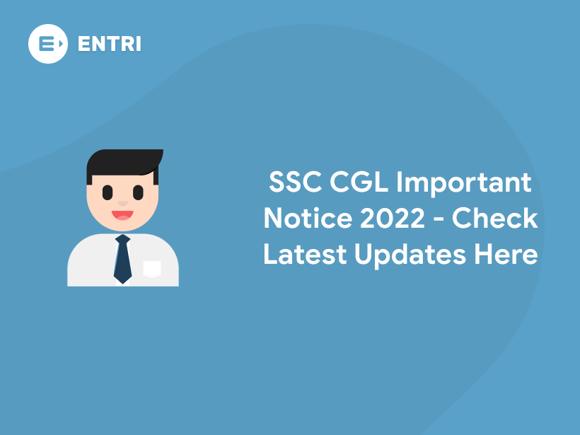 SSC CGL Important Notice 2022 - Check Latest Updates Here - Entri Blog