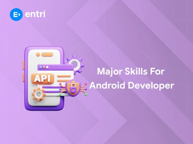 Major Skills for Android Developer - Entri Blog