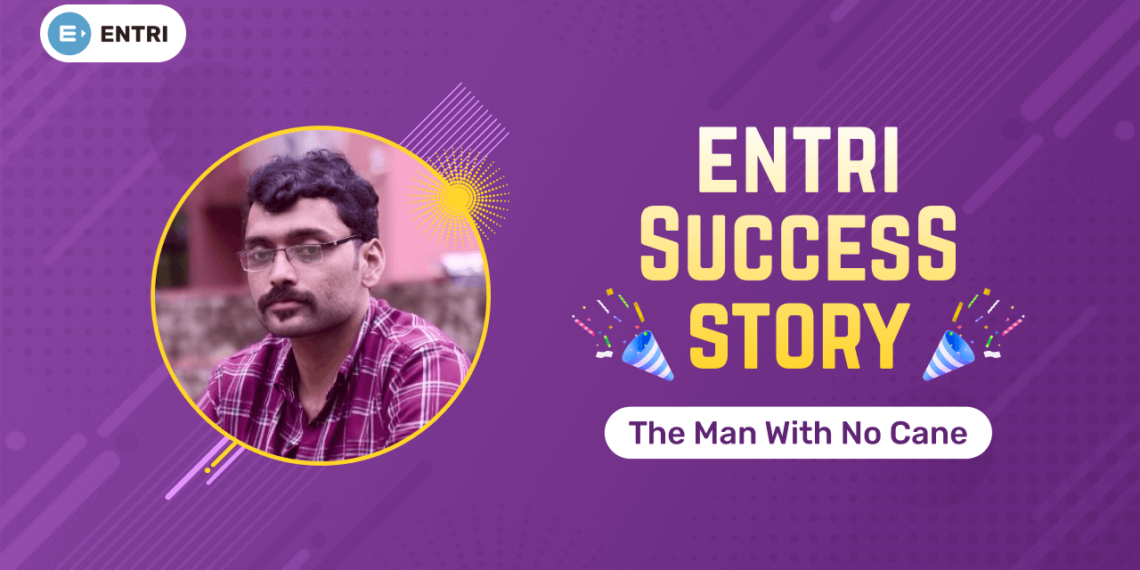 The Man With No Cane - Entri Success Story - Entri Blog
