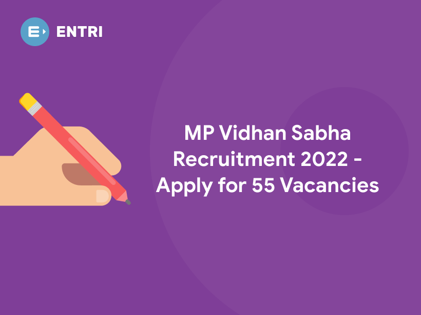 MP Vidhan Sabha Recruitment 2022 - Apply for 55 Vacancies - Entri Blog