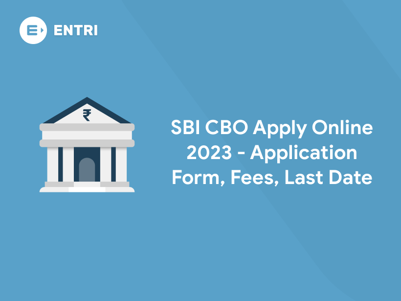 SBI CBO Apply Online 2022 - Application Form, Fees, Last Date- Entri Blog