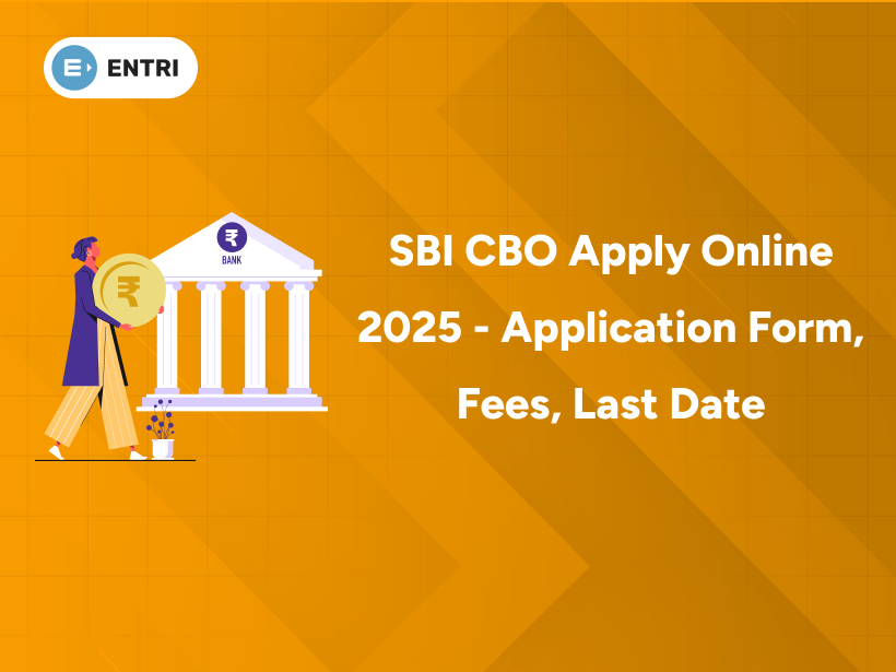 SBI CBO Apply Online 2025 - Application Form, Fees, Last Date- Entri Blog