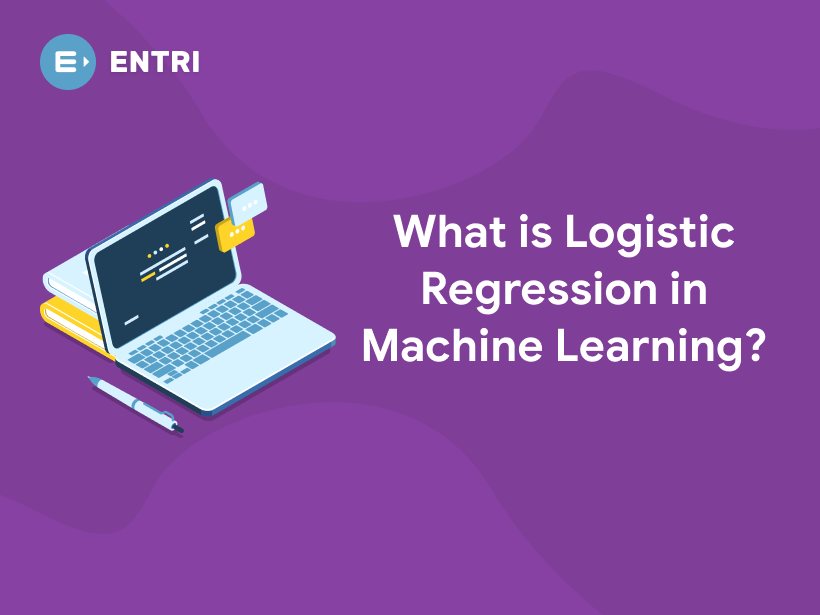 What is Logistic Regression in Machine Learning? - Entri Blog