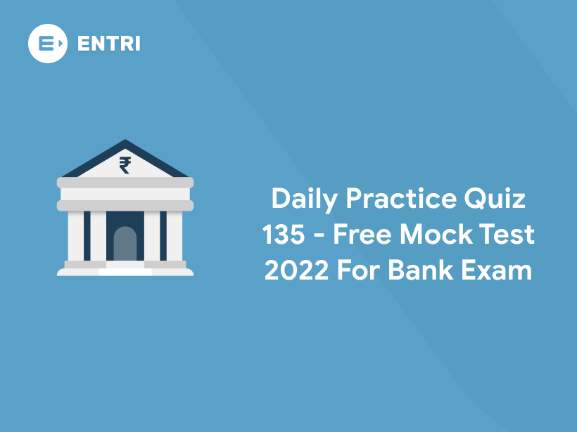 Daily Practice Quiz 135 - Free Mock Test 2022 For Bank Exam - Entri Blog