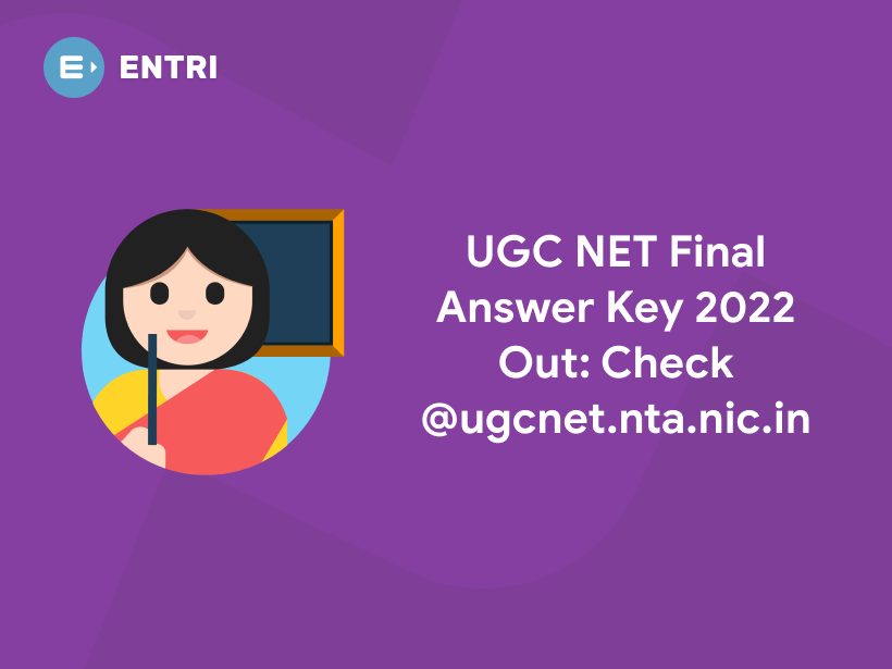 UGC NET Final Answer Key 2022 Out: Check @ugcnet.nta.nic.in - Entri Blog