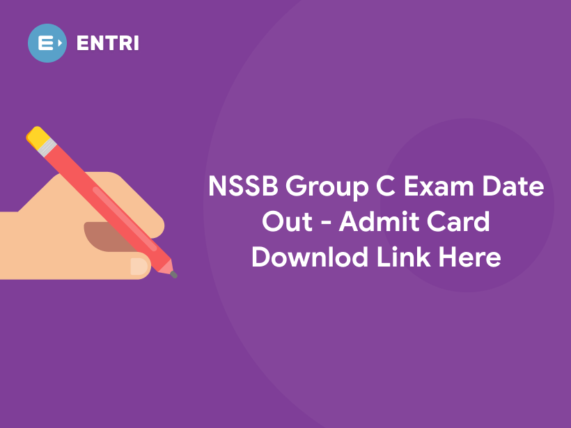 NSSB Group C Exam Date Out - Admit Card Download Link Here - Entri Blog