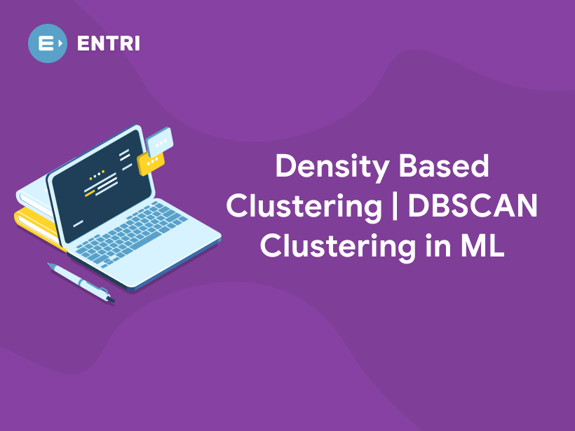 Density Based Clustering | DBSCAN Clustering in ML - Entri Blog
