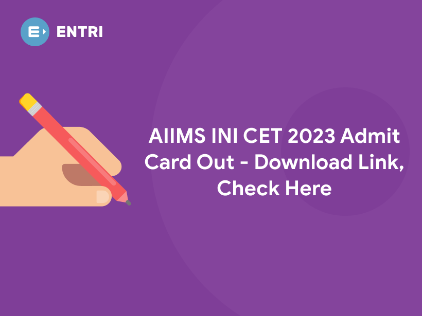 AIIMS INI CET 2023 Admit Card Out - Download Link, Check Here - Entri Blog