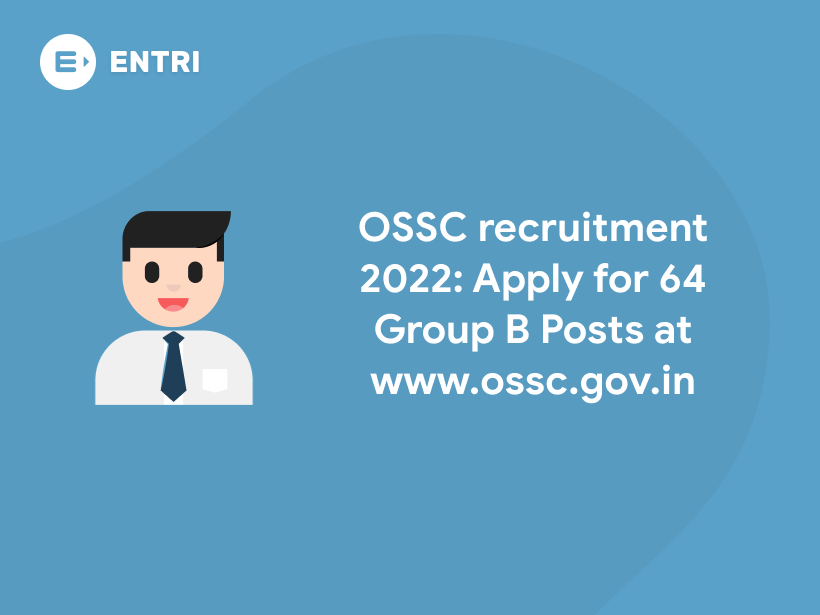 OSSC recruitment 2022: Apply for 64 Group B Posts at www.ossc.gov.in - Entri Blog
