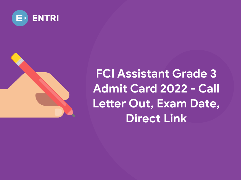 FCI Assistant Grade 3 Admit Card 2022 - Call Letter Out, Exam Date, Direct Link - Entri Blog