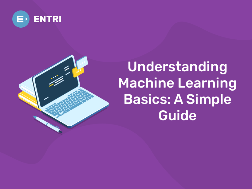 Understanding Machine Learning Basics - Entri Blog